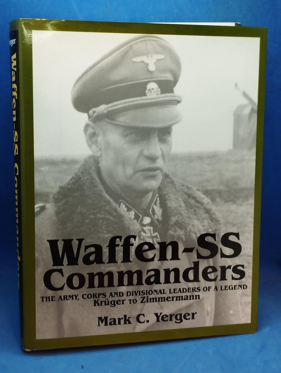 Waffen-SS Commanders: The Army, Corps and Divisional Leaders of a Lege ...